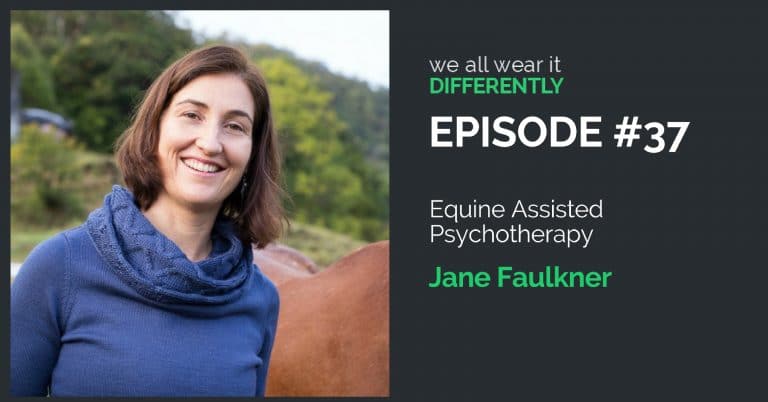 #37 - Equine Assisted Psychotherapy with Jane Faulkner - We All Wear It ...